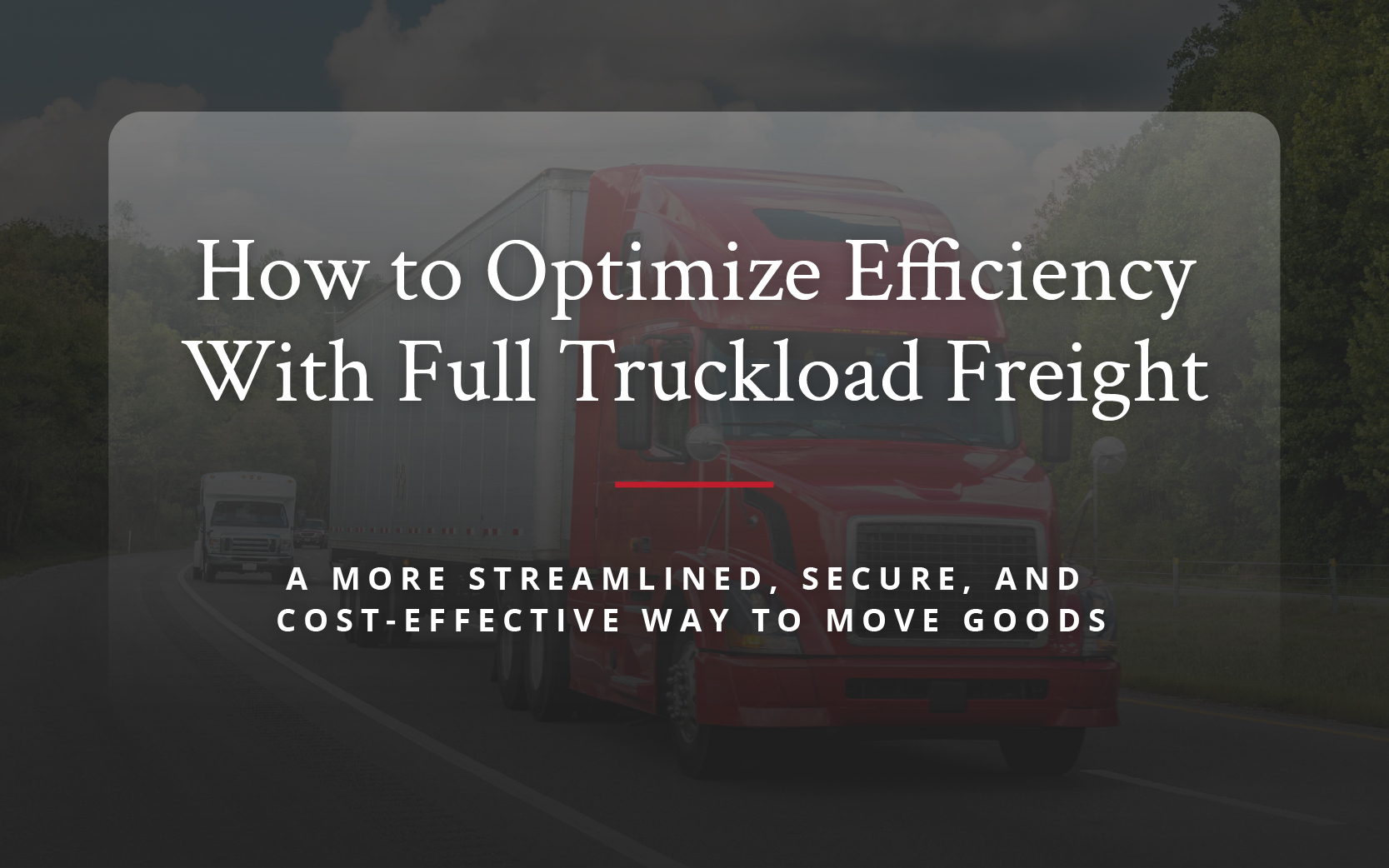 Optimize Efficiency With Full Truckload Freight | Beitler